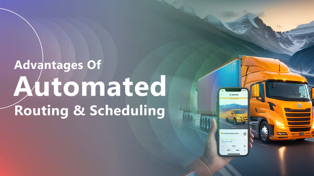 The Advantages of Automated Routing and Scheduling for Fleet Management - Desol Int