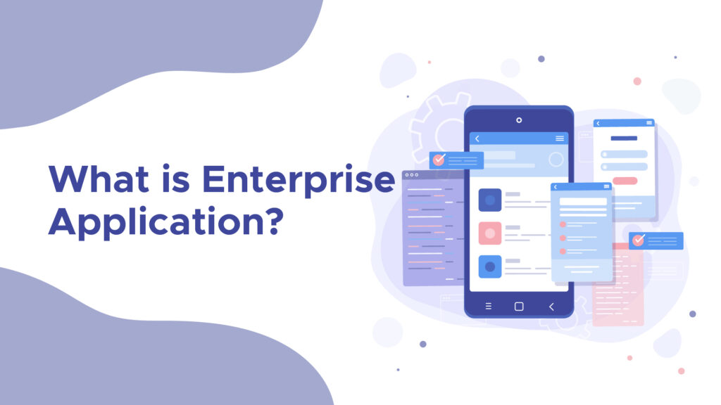 What Is an Enterprise App? Benefits, Types & Real Use Cases